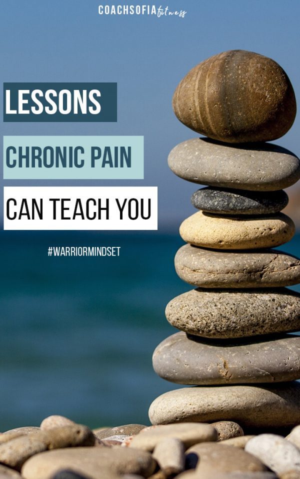 Lessons chronic pain can teach you - Coach Sofia Fitness
