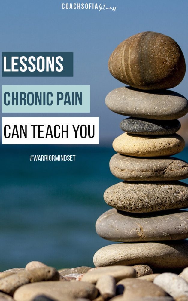 Lessons chronic pain can teach you - Coach Sofia Fitness